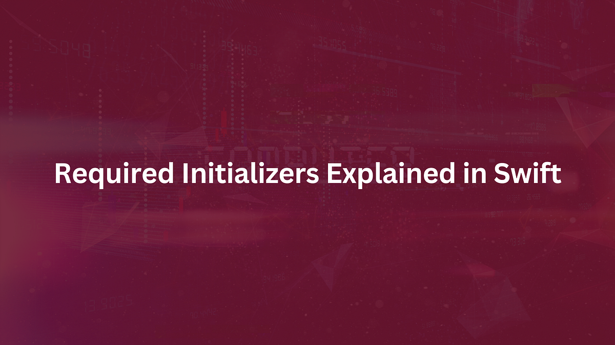 Required Initializers Explained in Swift | by Ijeoma Nelson | iOSPlayBook | Medium