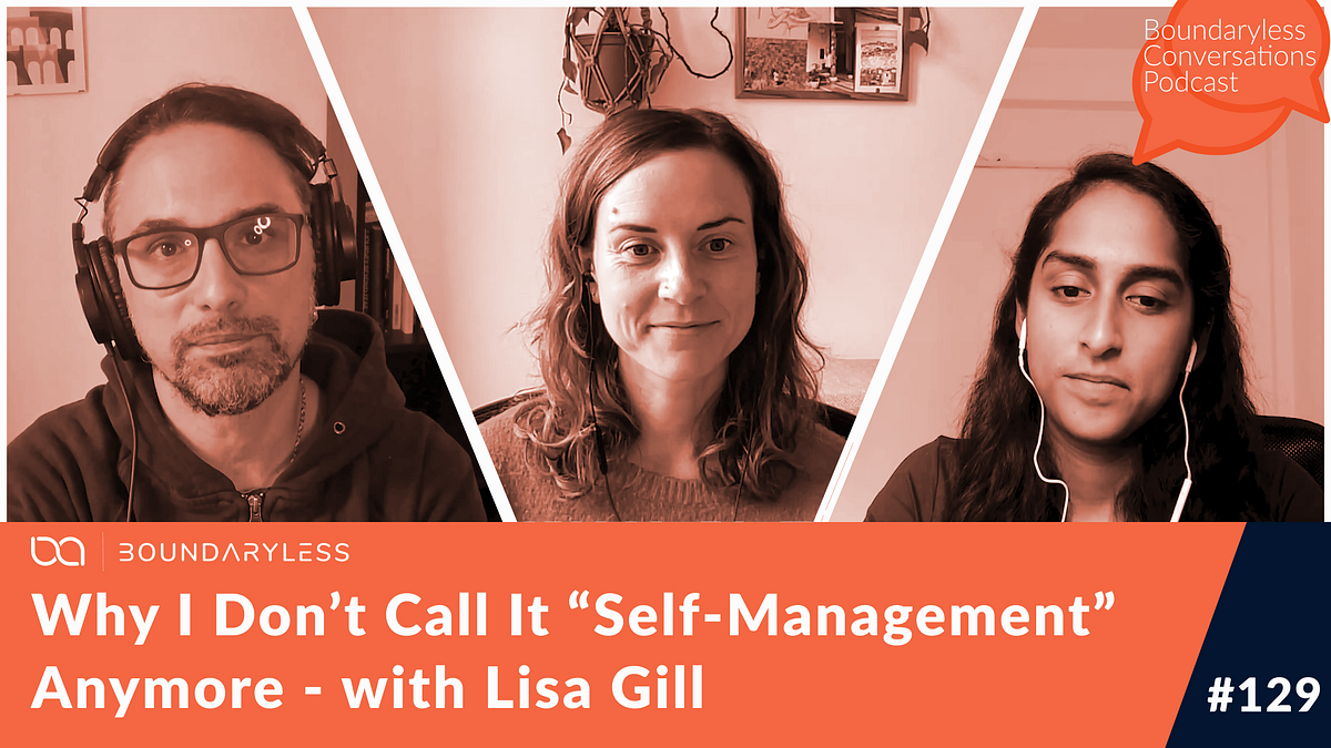 #129 — Why I Don’t Call it “Self-Management” Anymore — with Lisa Gill ...