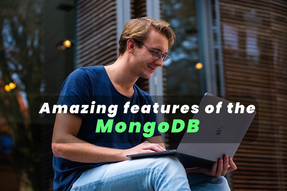 What are the amazing features of the MongoDB Database? | by Praveen ...