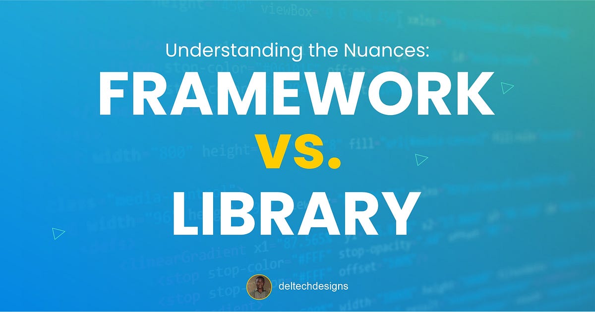 Understanding the Nuances: Framework vs. Library | by Adekola Adekolapo ...