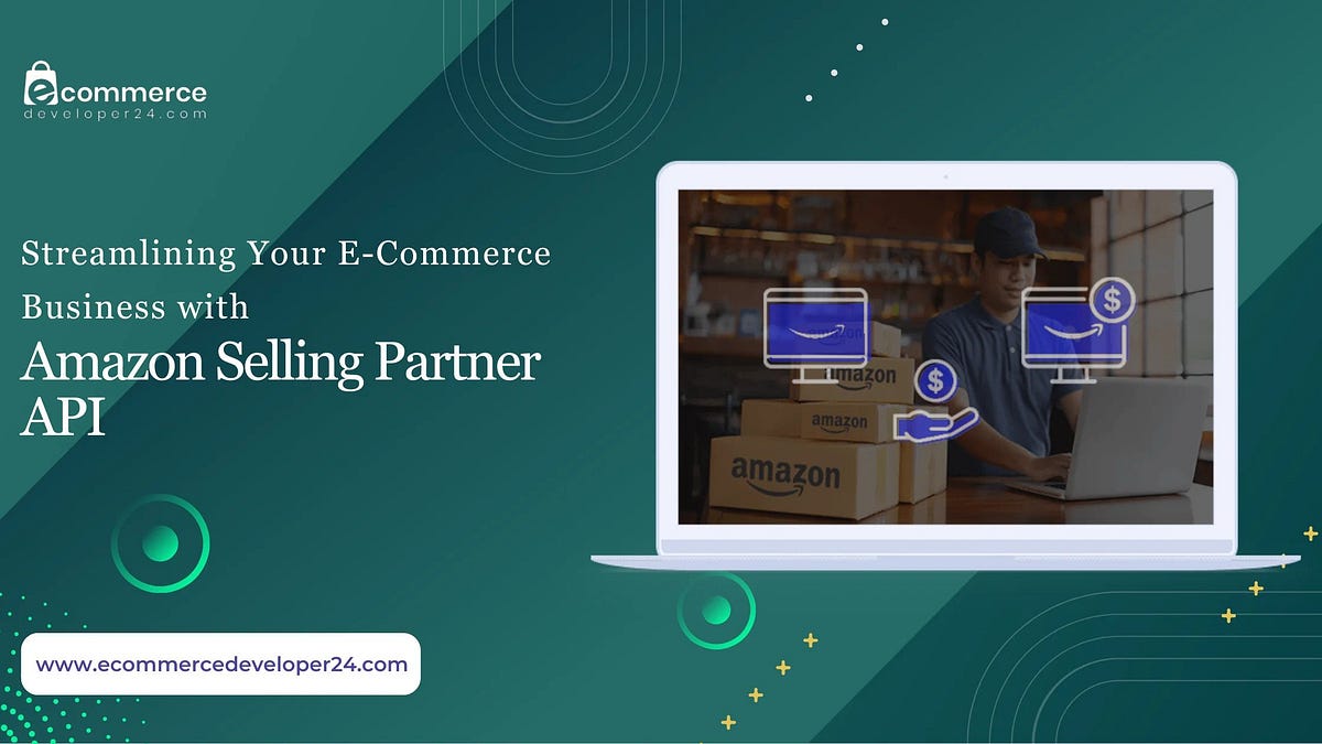 Streamlining Your E-Commerce Business with Amazon Selling Partner API | by ecommercedeveloper24 ...