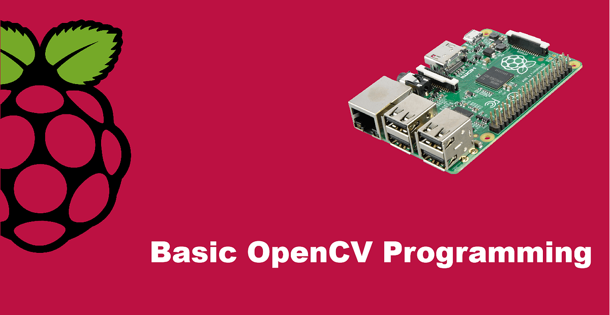 #4 Raspberry Pi | Tutorial Pemrograman Dasar OpenCV — Part 1 | by Muhammad Yunus | Medium