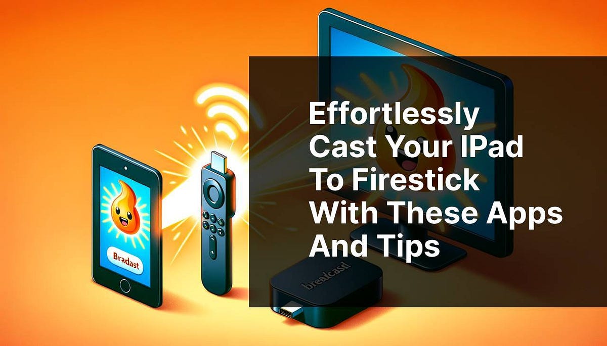 Effortlessly Cast Your iPad to Firestick with These Apps and Tips | by ...