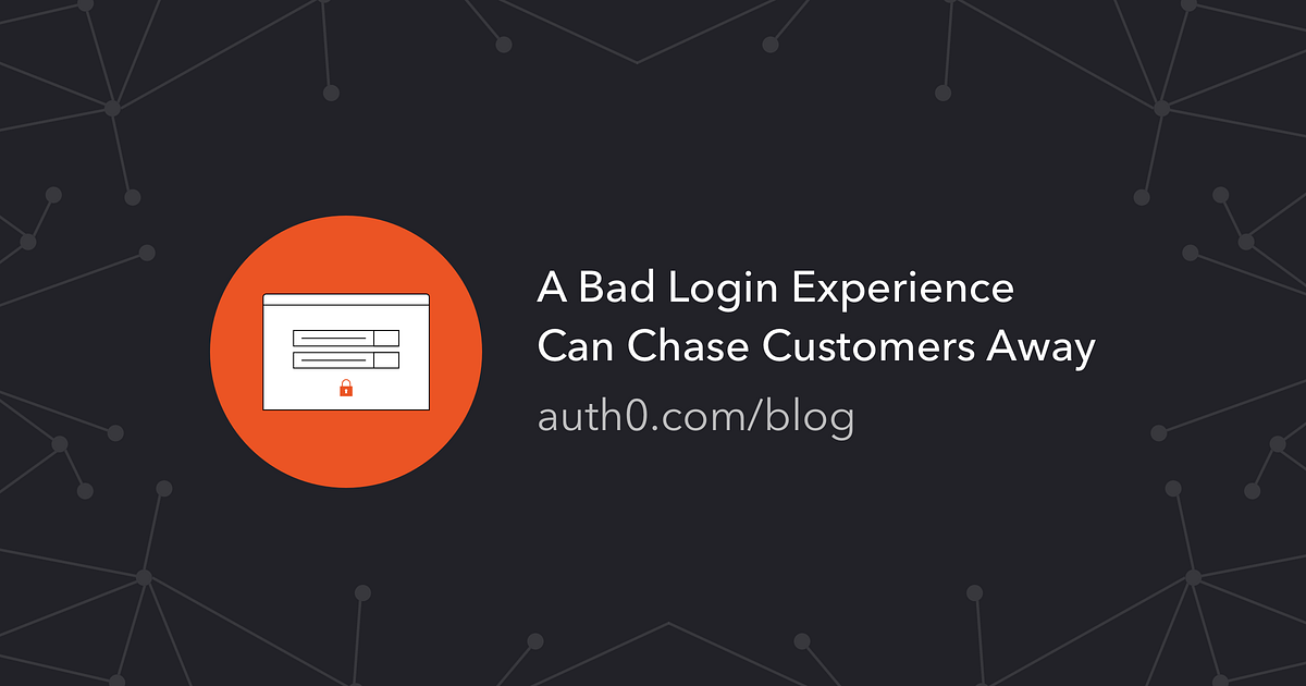 A Bad Login Experience Can Chase Customers Away | by Auth0 | Medium