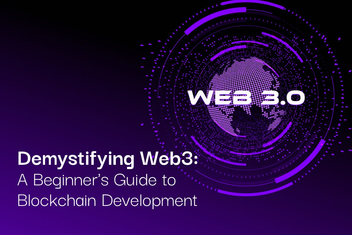Demystifying Web3: A Beginner’s Guide to Blockchain Development | by ...