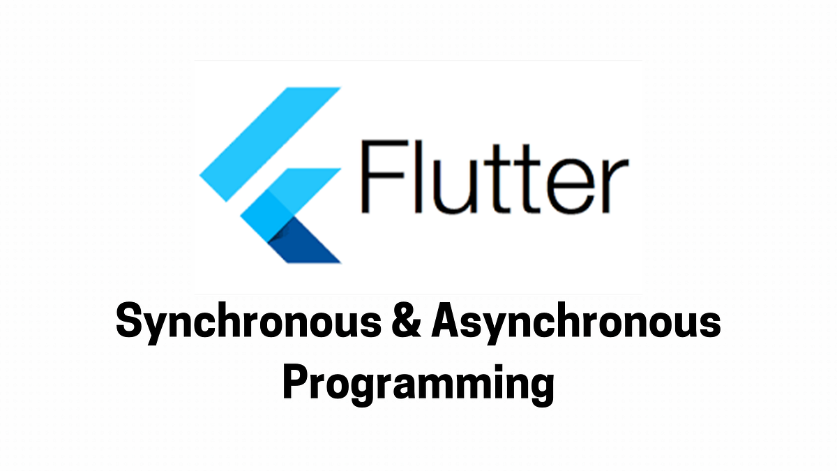 Synchronous & Asynchronous Programming — Flutter | by Nithil Sheshan | Medium