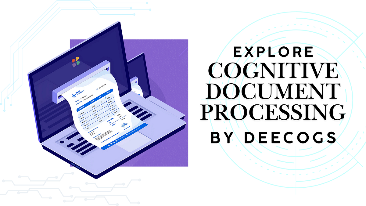 Streamlining Business Processes with Cognitive Document Processing by DeeCogs | by DeeCogs | Medium