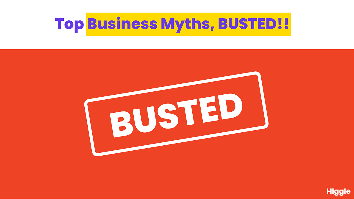 Business Myths That You Need To Bust Now! | by Higgle | Medium