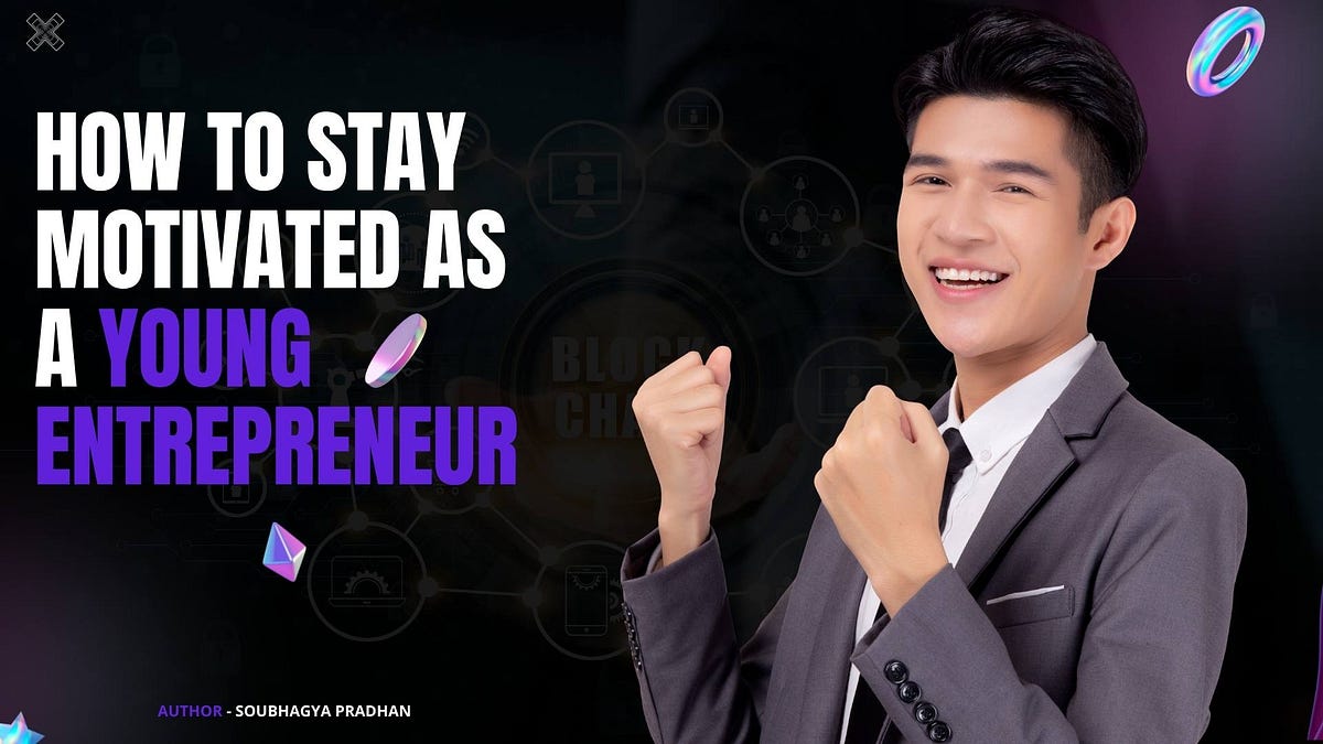 How to Stay Motivated as a Young Entrepreneur | by SoubhagyaPradhan ...
