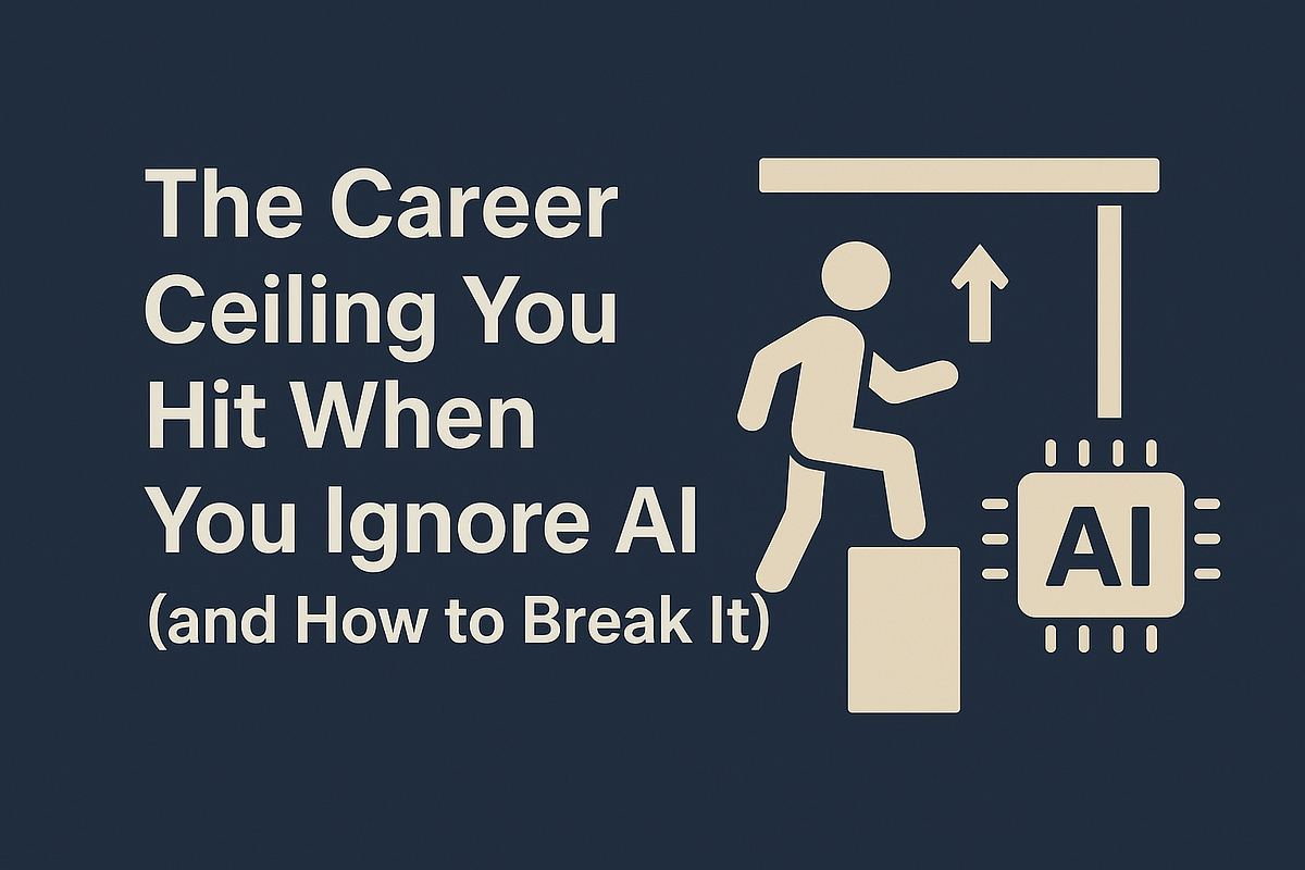 The Career Ceiling You Hit When You Ignore AI (and How to Break It ...