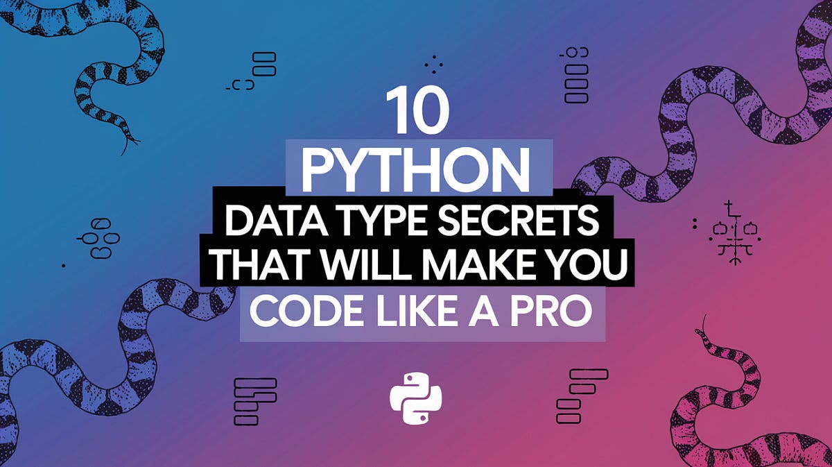 10 Python Data Type Secrets That Will Make You Code Like a Pro | by Aman Kardam (PhD) | Level Up ...