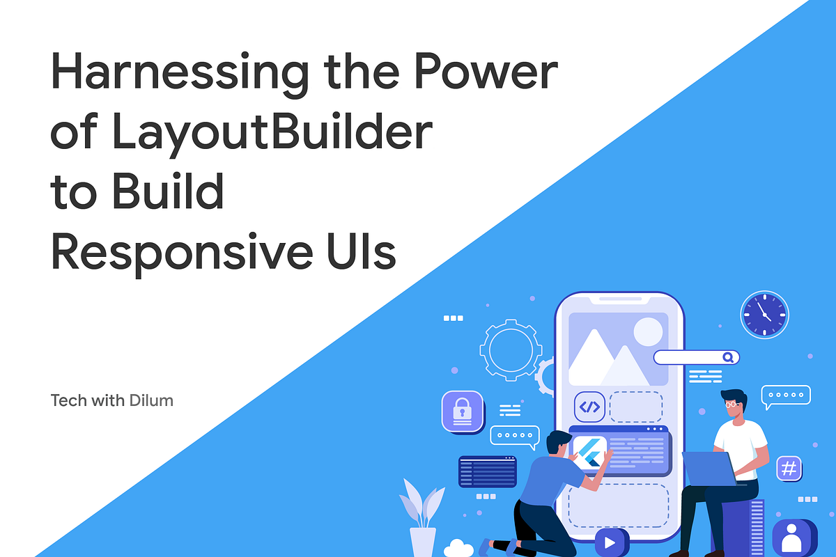 Harnessing the Power of LayoutBuilder to Build Responsive UIs in Flutter | by Dilum De Silva ...