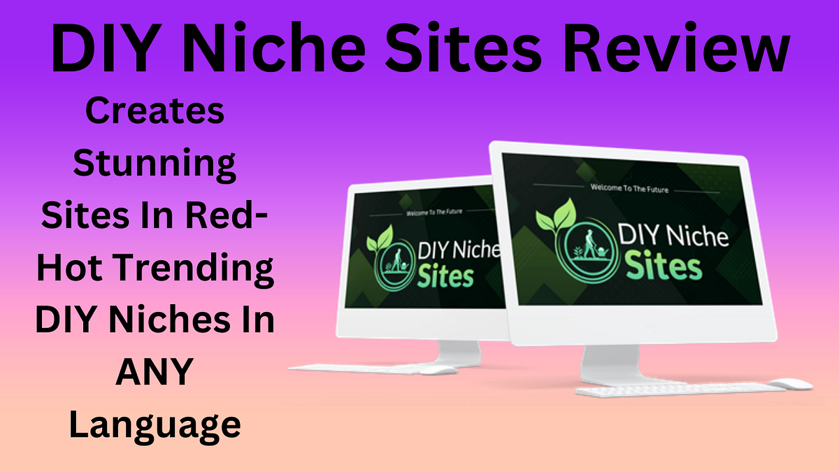DIY Niche Sites Review — Creates Stunning Sites In Red-Hot Trending DIY ...