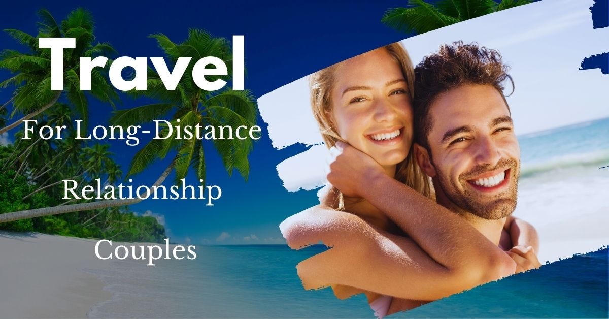 Travel for Long-Distance Relationship Couples (Why it’s Important) | by ...