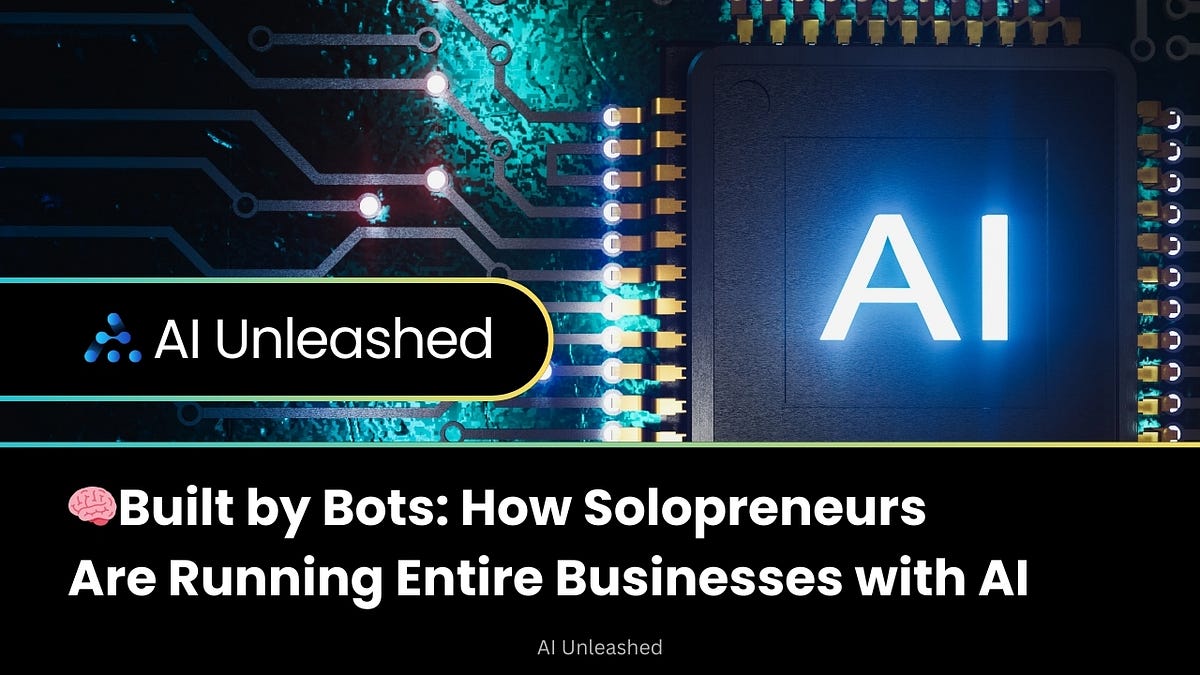 🧠 Built by Bots: How Solopreneurs Are Running Entire Businesses with AI ...