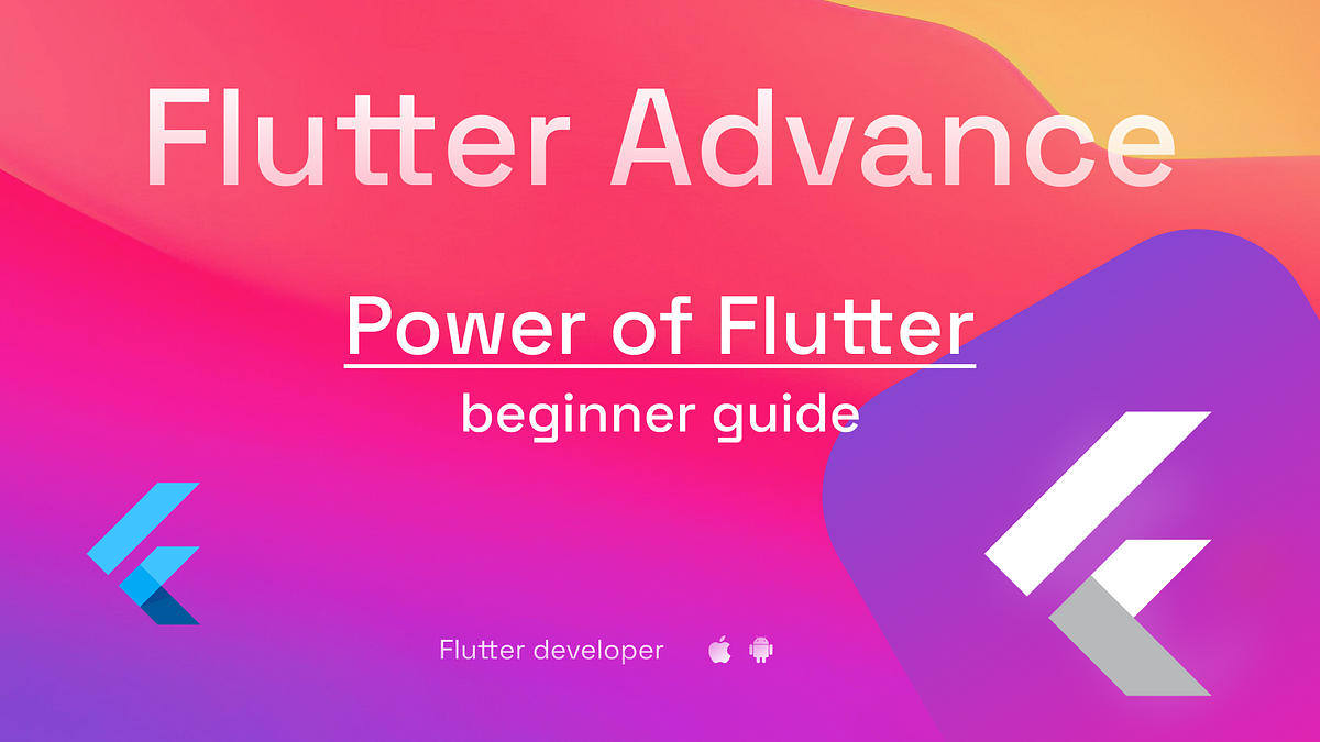 Power of Flutter: Advanced Development Techniques for Beginner guide | by Siddharth makadiya ...
