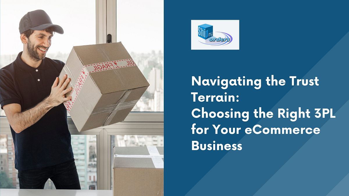 Navigating the Trust Terrain: Choosing the Right 3PL for Your eCommerce ...