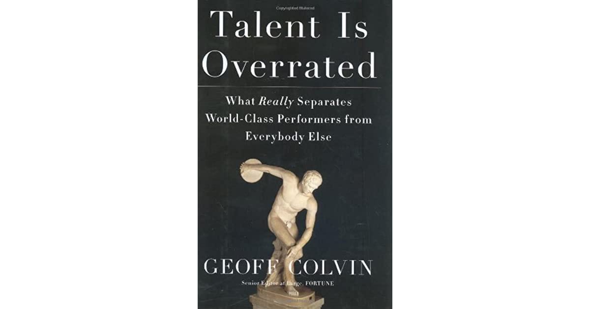 Talent is overrated by Geoff Colvin: Summary and Personal notes | by ...
