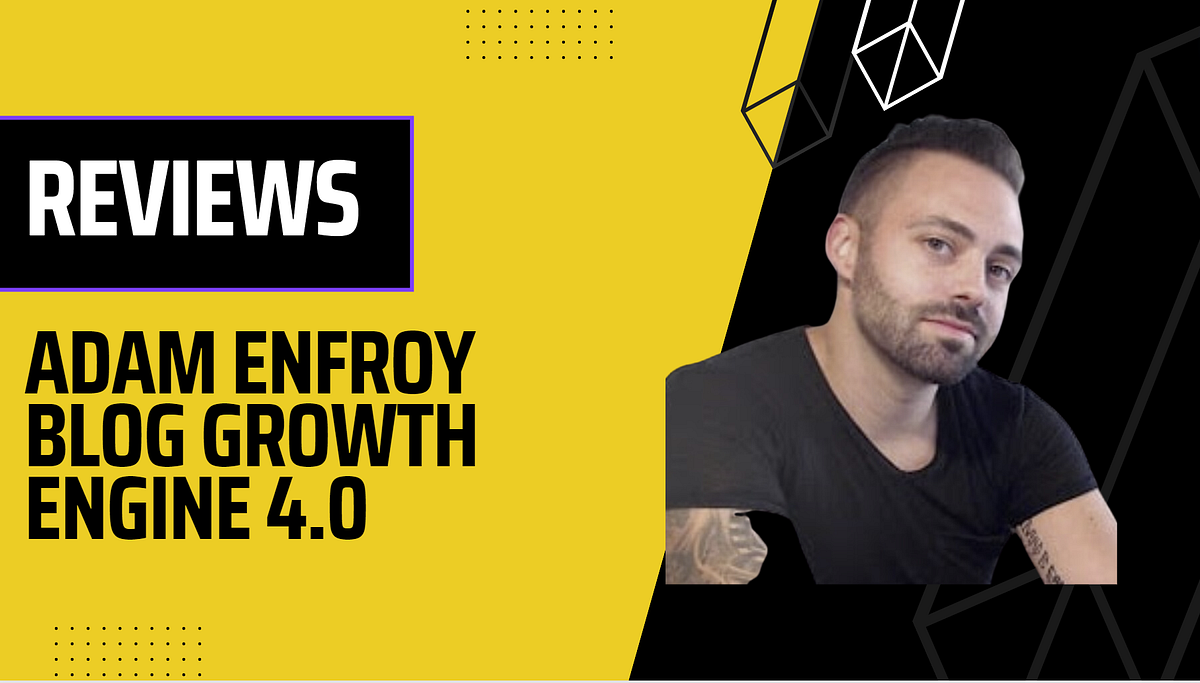 [Reviews] Adam Enfroy — Blog Growth Engine 4.0 | by Mao Bam | Medium