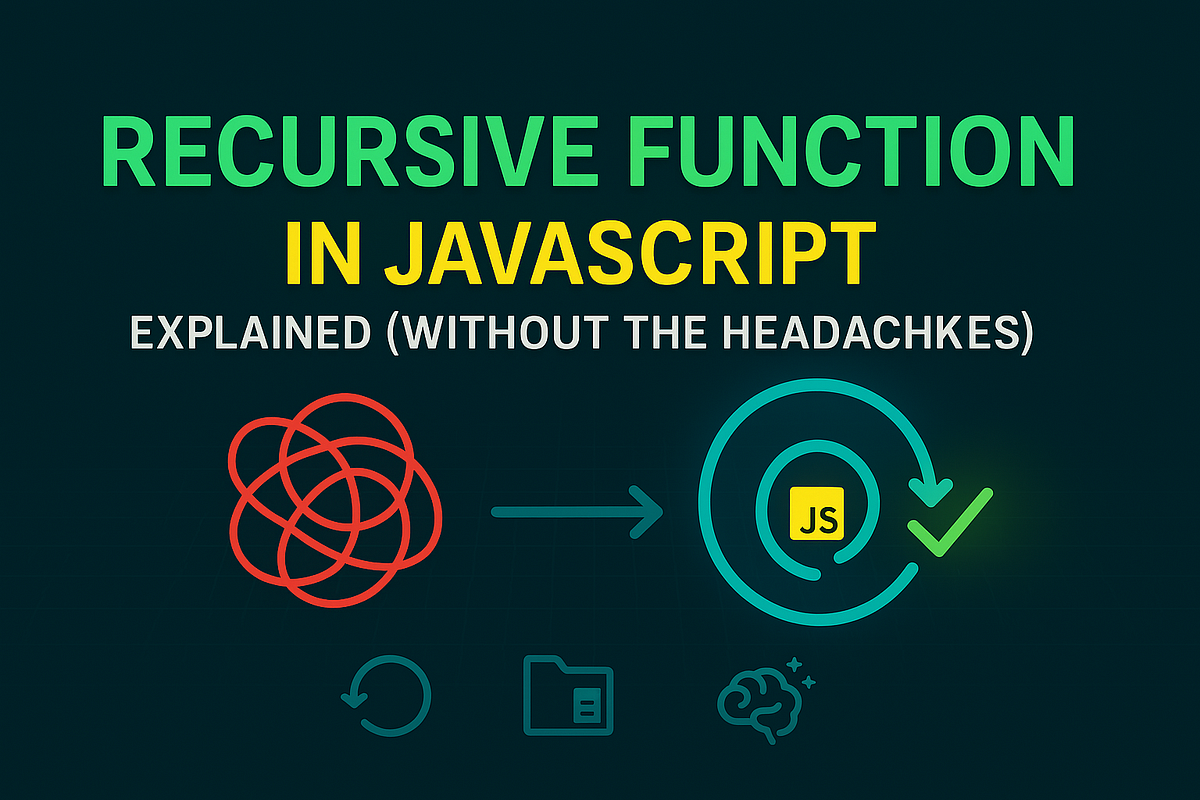 Recursive Functions in JavaScript Explained (Without the Headaches ...