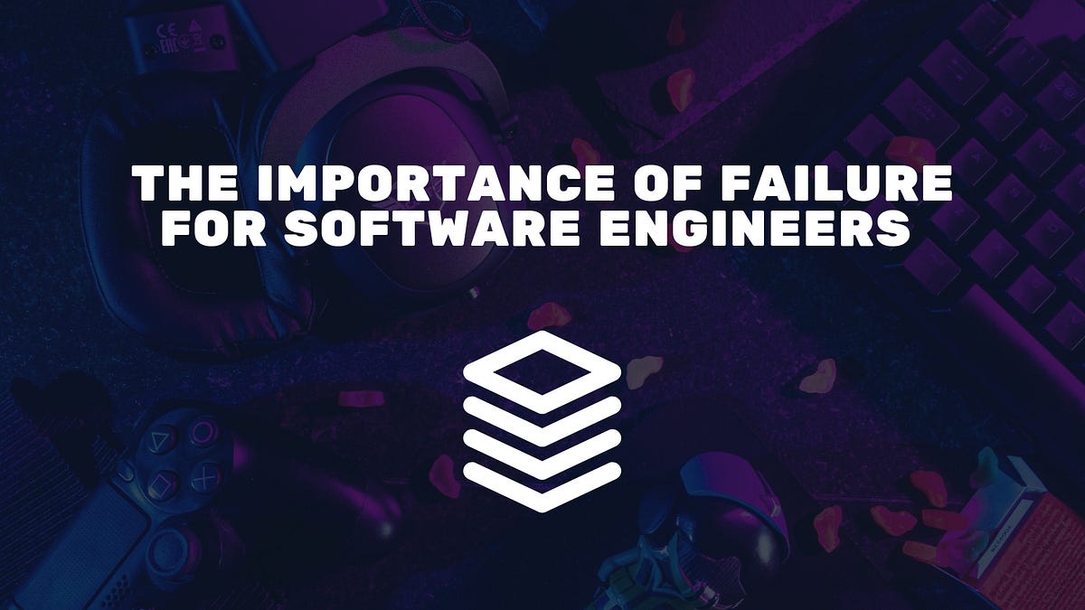 The Importance of Failure for Software Engineers | by Saurabh Mhatre ...
