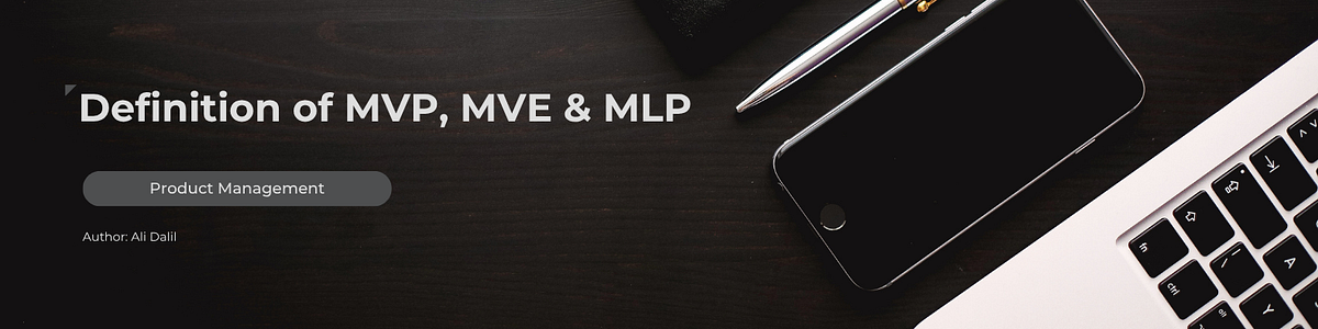 Definition of MVP, MVE & MLP in Product Management, What are those ...