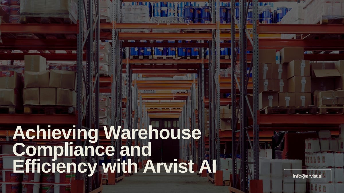 Achieving Warehouse Compliance and Efficiency with Arvist AI | by Digitalqwertyconnect | Medium