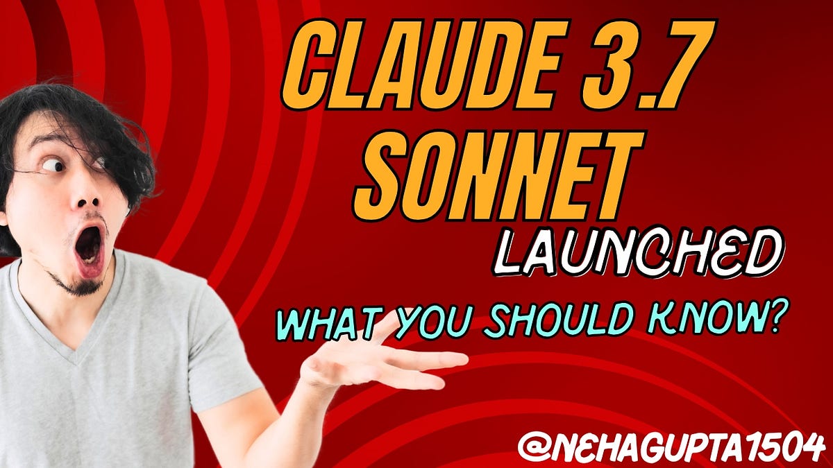 Quick Look At Claude 3.7 Sonnet New Launch | by Neha Gupta | Dev Simplified | Feb, 2025 | Medium