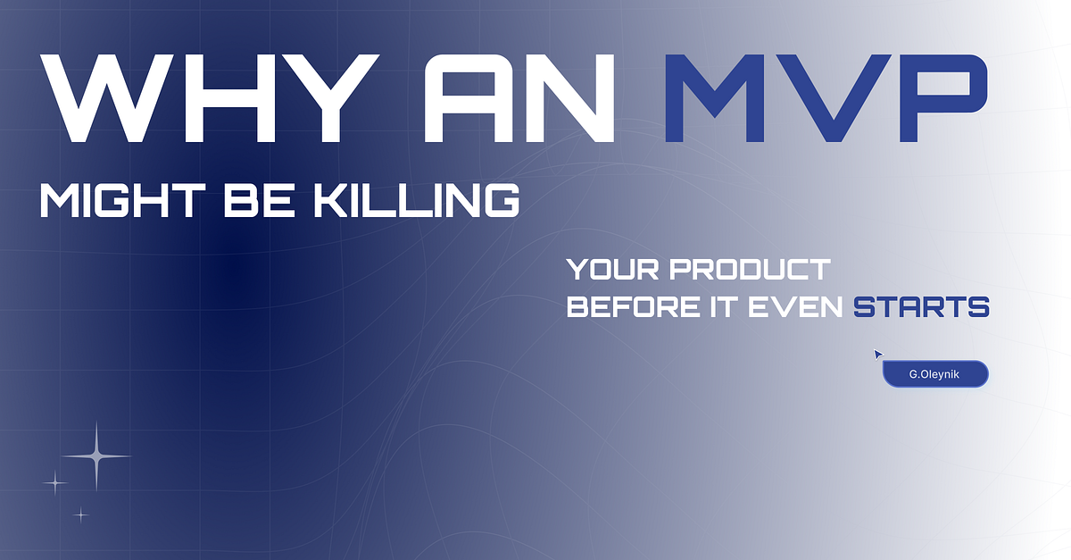 Why an MVP Might Be Killing Your Product Before It Even Starts | by Gennadiy Oleinyk | Bootcamp ...