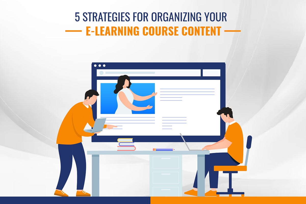 5 Strategies for Organizing Your eLearning Course Content | by Akshay ...