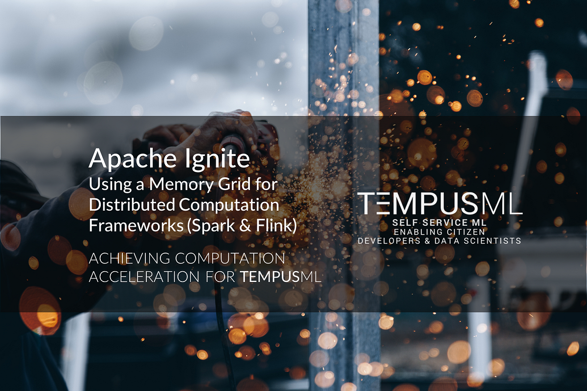 Apache Ignite — Using a Memory Grid for Distributed Computation Frameworks (Spark and Flink ...