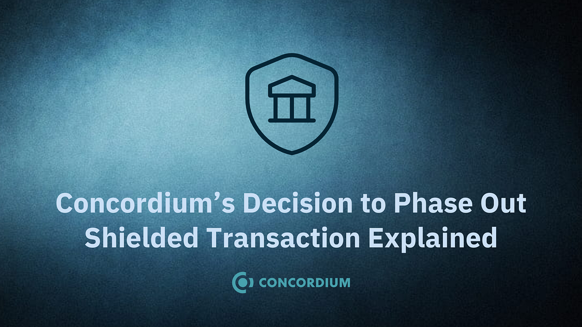Concordium’s Decision to Phase Out Shielded Transaction Explained | by ...