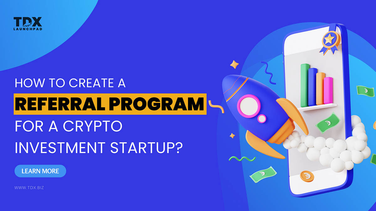 How to create a referral program for a crypto investment startup? | by TDX | Medium