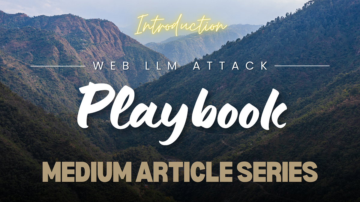 Web LLM Attack Playbook: Article — 1 — Introduction | by Utkarsh | Medium