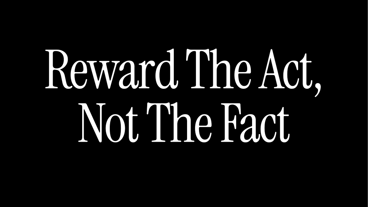 Appreciate the Act, Not the Fact - The Shortform - Medium