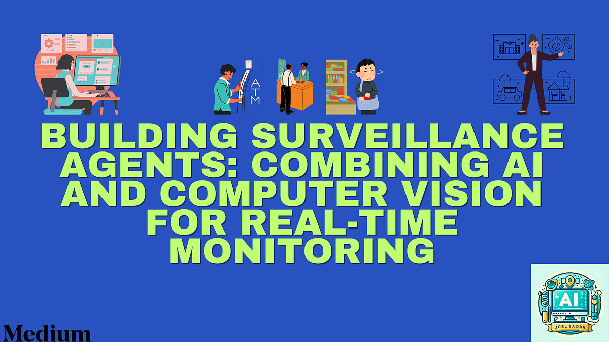 Building Surveillance Agents: Combining AI and Computer Vision for Real ...