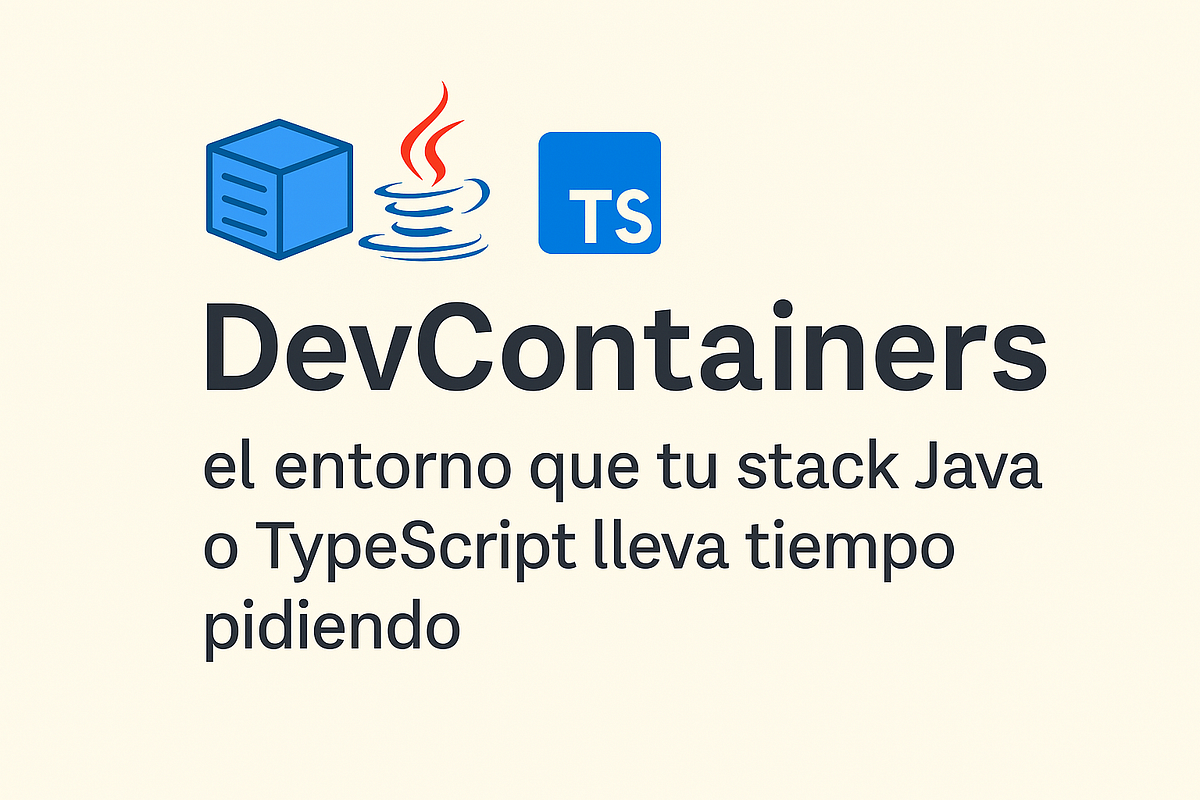 DevContainers: el entorno que tu stack Java o TypeScript lleva tiempo pidiendo | by Camilo A ...
