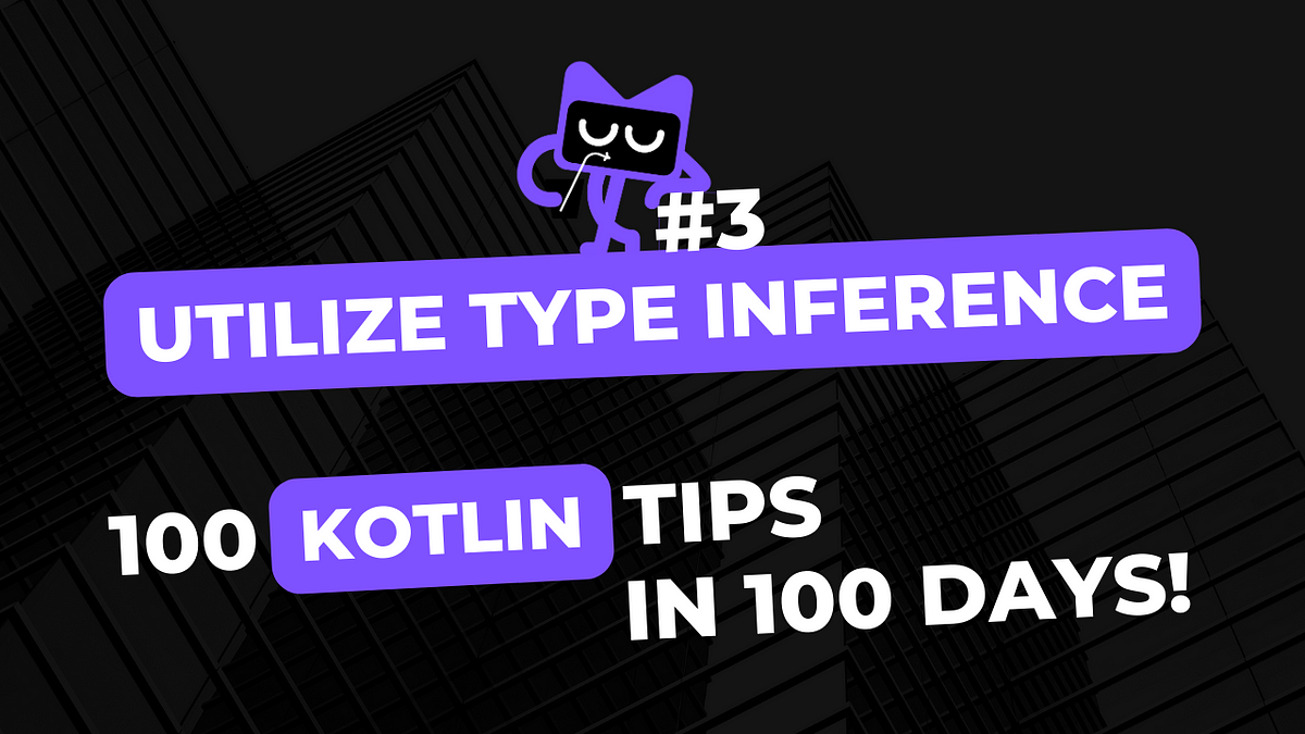 Kotlin Tip 3 Utilize Type Inference — 100 Kotlin Tips In 100 Days By Raphael De Lio Kotlin