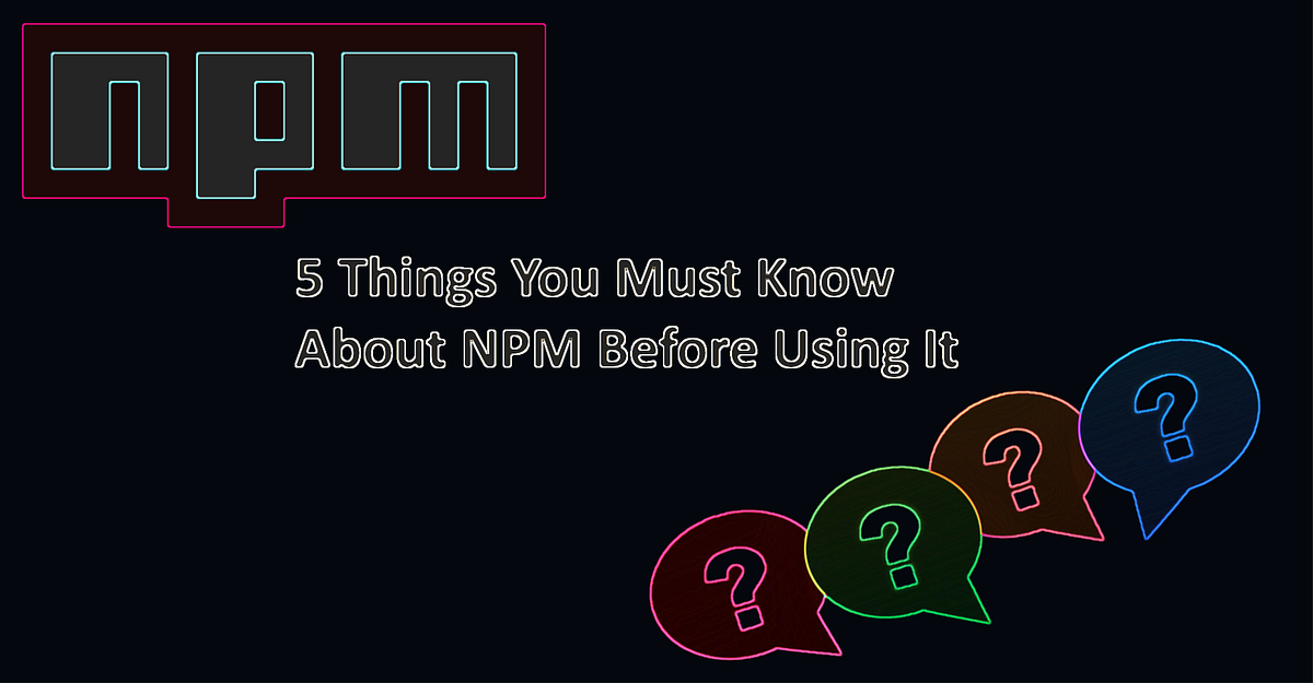 5 Things You Must Know About NPM Before Using It | by Kal | Medium