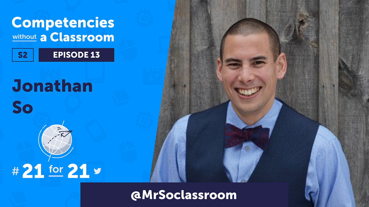 S2E13 — Jonathan So — 21st-Century Skills — Going Gradeless ...