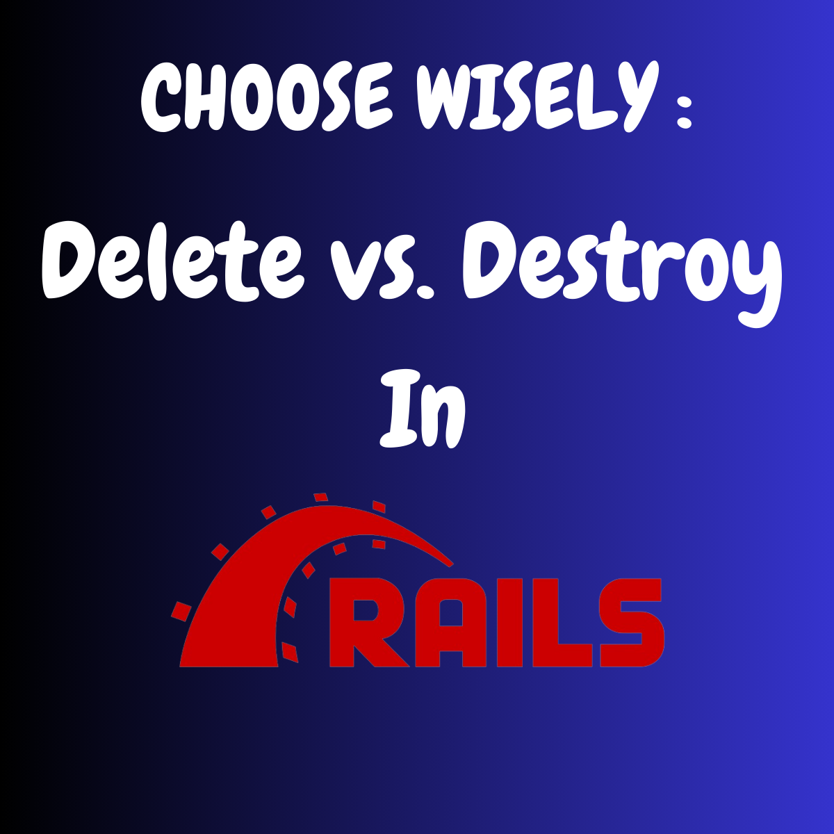Choosing Wisely: delete vs. destroy in Rails Record Deletion | by Bhavesh Saluja | DevOps.dev