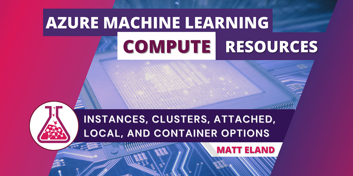 Azure Machine Learning Compute Resources | by Matt Eland | AccessibleAI ... Azure Machine Learning Compute Resources | by Matt Eland | AccessibleAI ...