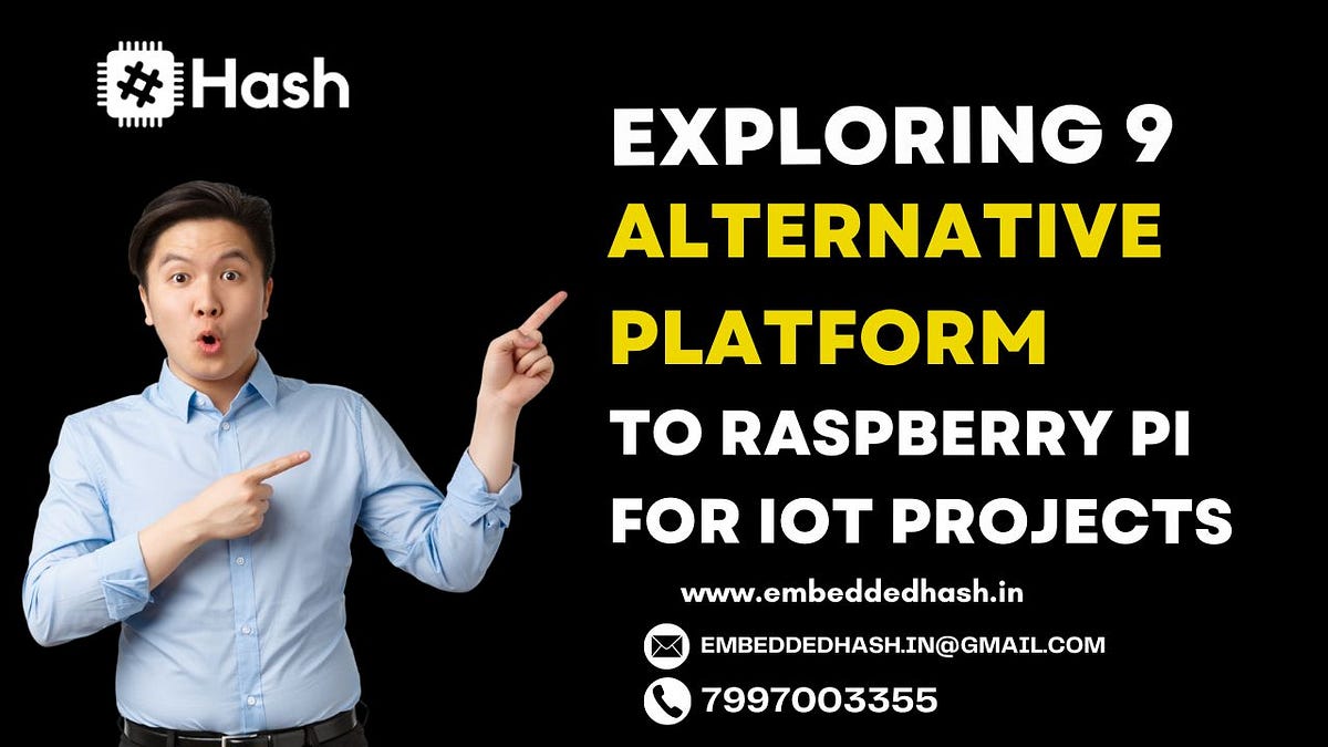 Exploring 9 Alternative Platforms To Raspberry Pi For Iot Projects By Embedded Hash May