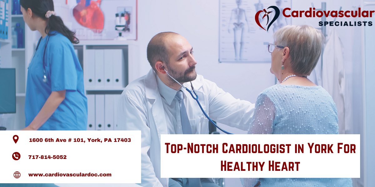 Top-Notch Cardiologist in York For Healthy Heart — Cardiovascular ...