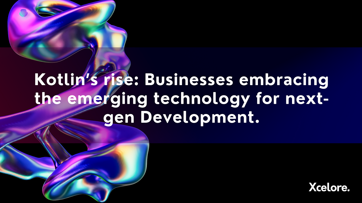 Kotlin’s rise: Businesses embracing the emerging technology for next-gen Development. | by ...