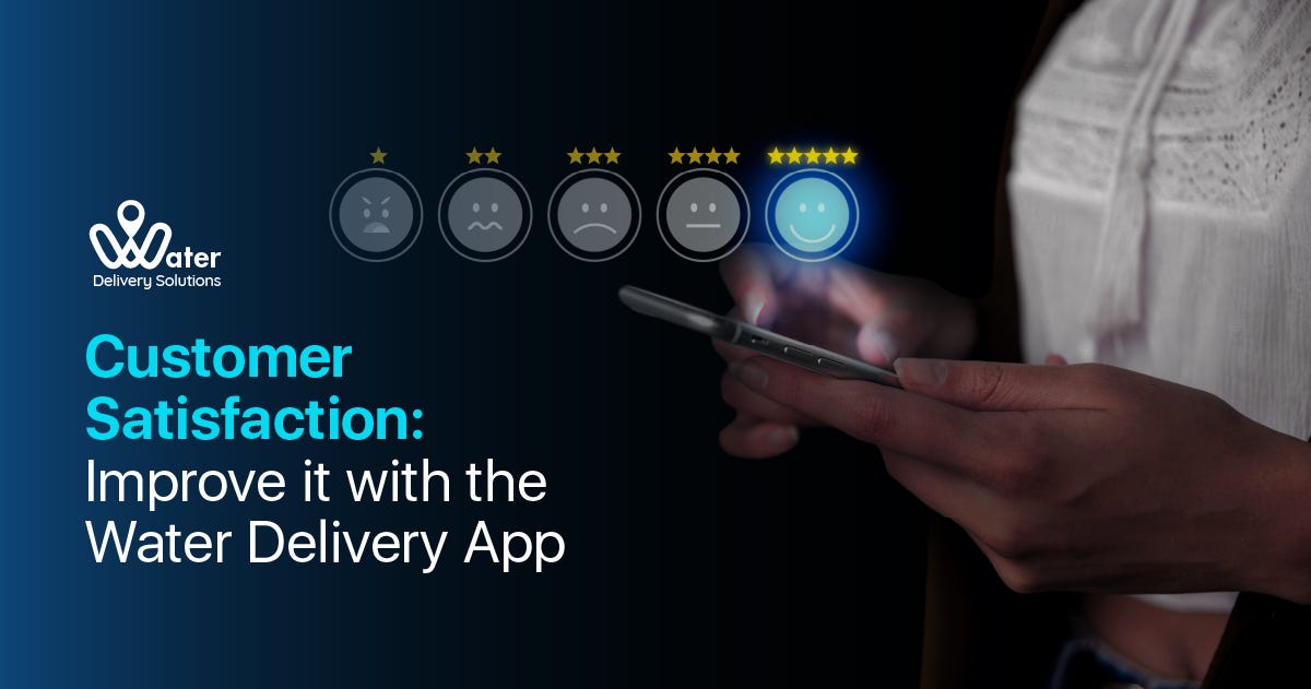 Customer Satisfaction: Improve it with the Water Delivery App - Water ...