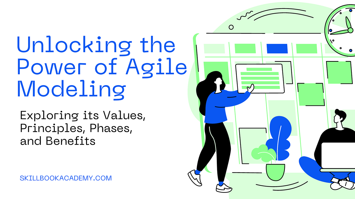 Unlocking the Power of Agile Modeling: Exploring Its Values, Principles, Phases, and Benefits ...