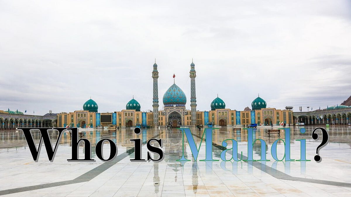 Who is Mahdi?. Imam Mahdi who is the latest imam in… | by Hajihosein ...