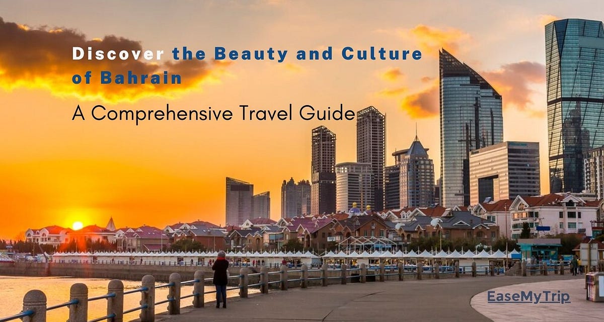 Discover the Beauty and Culture of Bahrain: A Comprehensive Travel ...