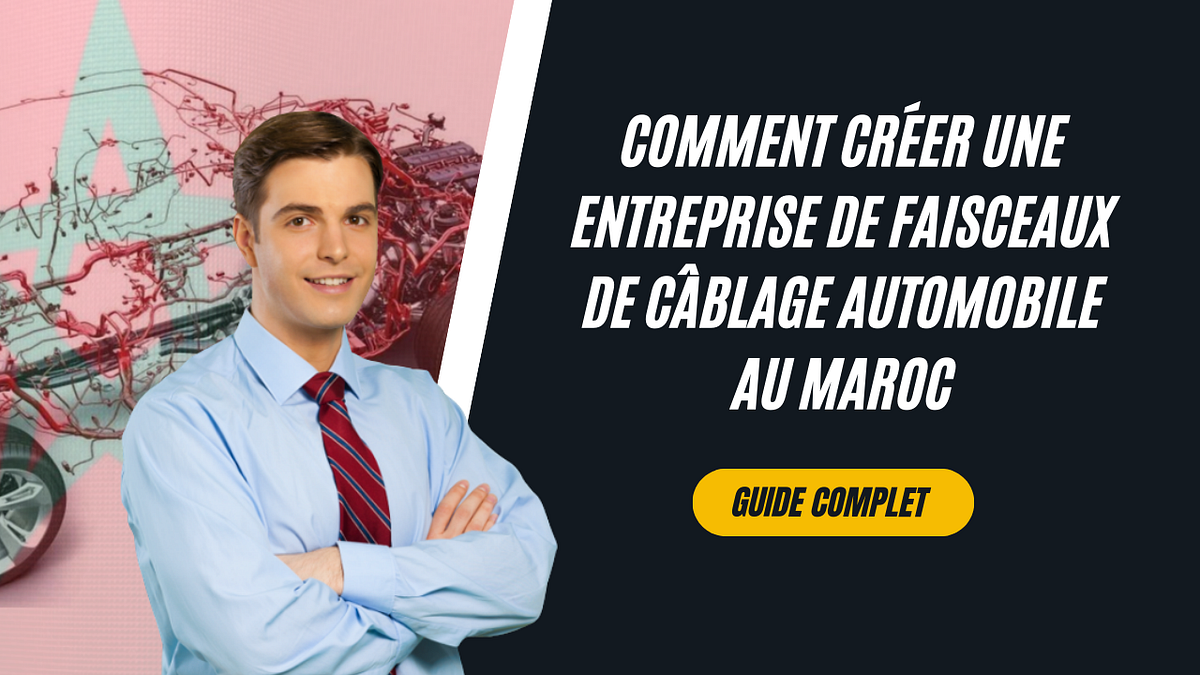 Comment Créer une Entreprise de Faisceaux de Câblage Automobile au ...